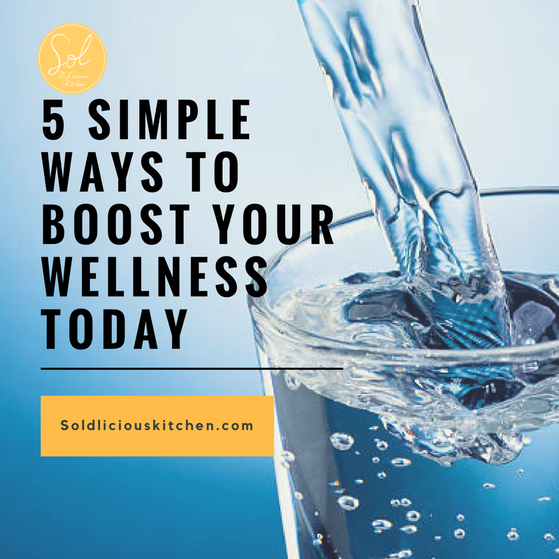 5 Simple Ways To Boost Your Wellness Today – Sol D'Licious Kitchen